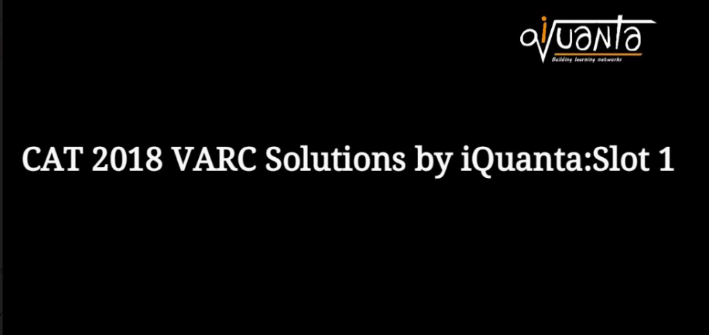CAT 2018 VARC Solutions by iQuanta : Slot 1 - iQuanta