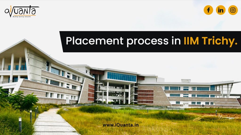 How the placement process at IIM Trichy is like for MBA aspirants.
