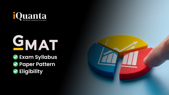 GMAT Exam Syllabus, Pattern, Eligibility, and Fees I iQuanta