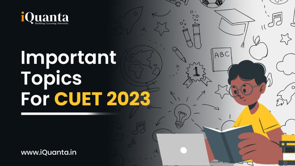 CUET Important Topics | Topics To Cover For CUET 2023 - iQuanta