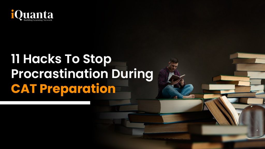 11 Hacks To Stop Procrastination During CAT Preparation