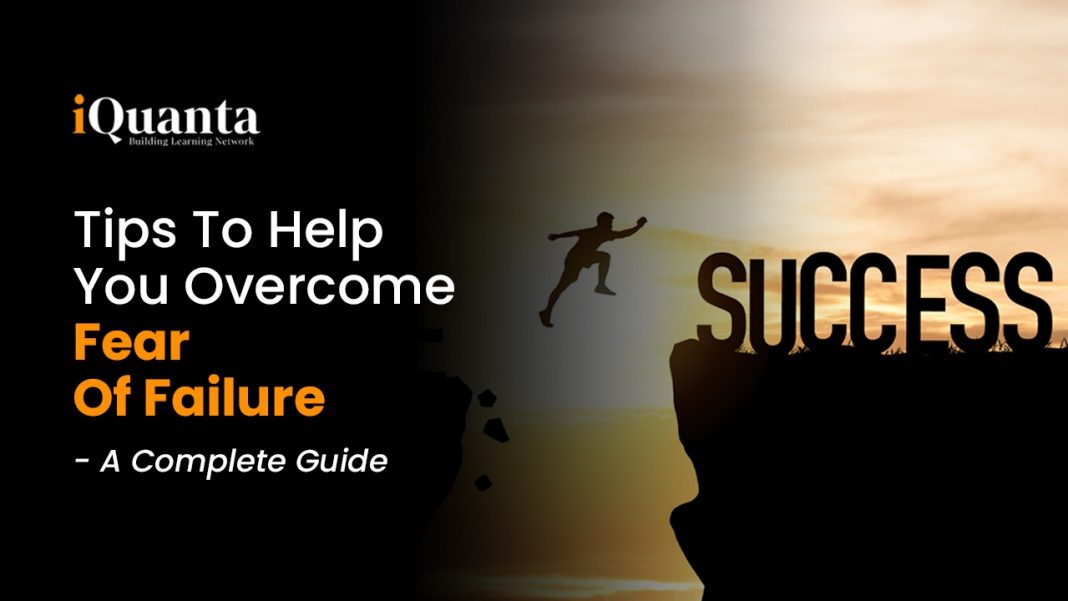 Tips To Help You Overcome Fear Of Failure – A Complete Guide Tips To Help You Overcome Fear Of Failure – A Complete Guide