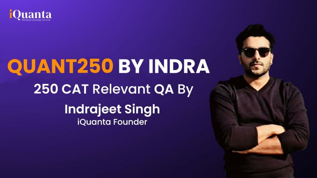 Quant250 By Indra : 250 CAT Relevant QA By iQuanta Founder - iQuanta