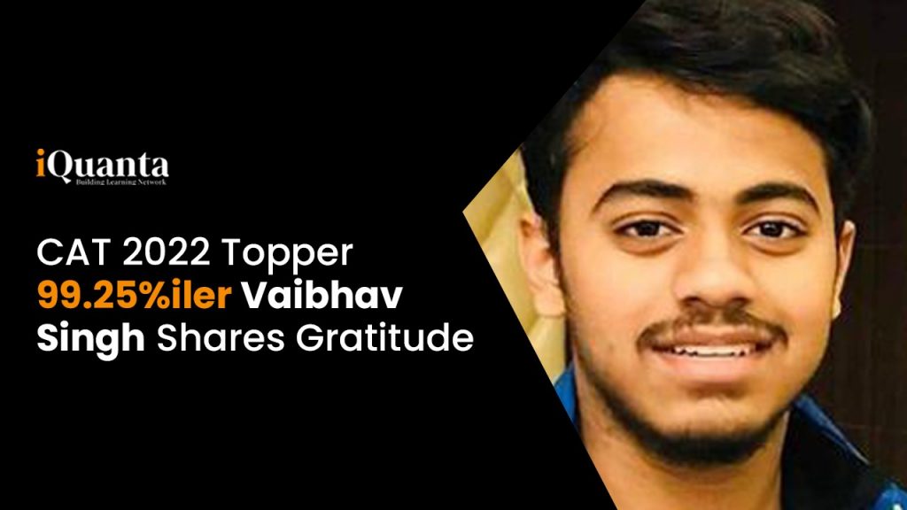 CAT 2022 Topper 99.25%iler Vaibhav Singh Shares Gratitude - iQuanta