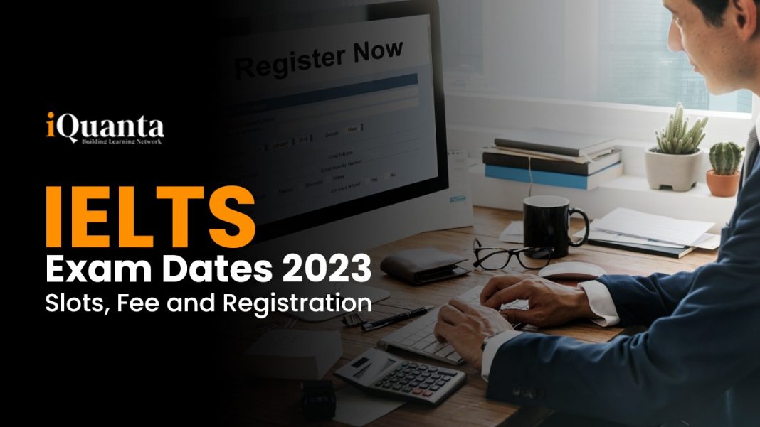 IELTS Exam Dates 2023 - All About Fee and Registration