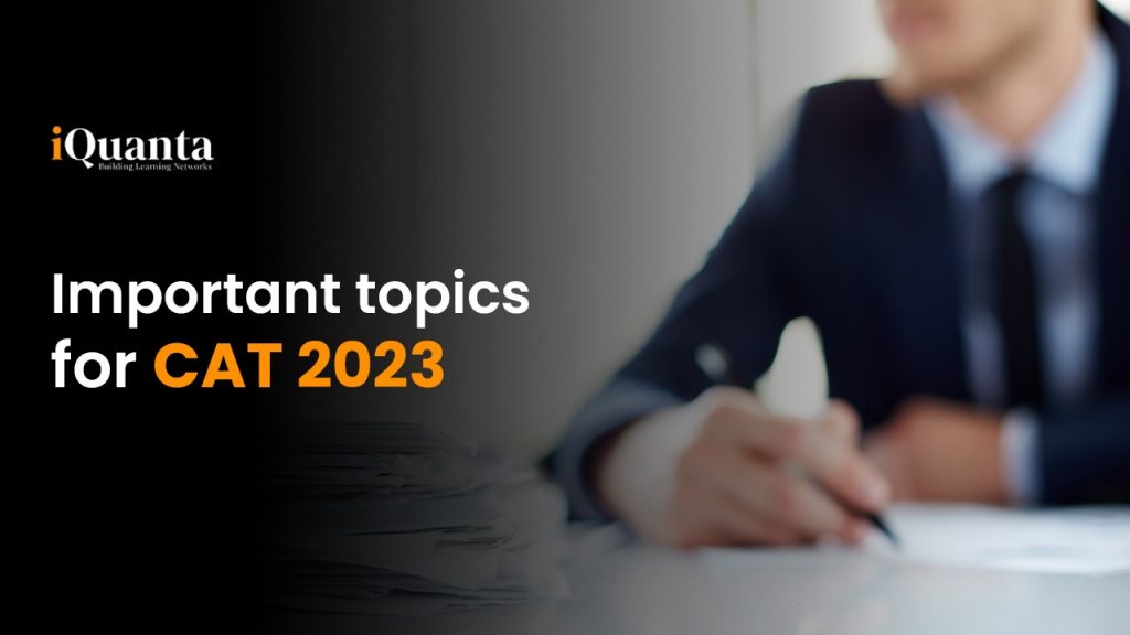 Important Topics For CAT 2023 (Section-Wise QA, VARC, DILR) - iQuanta