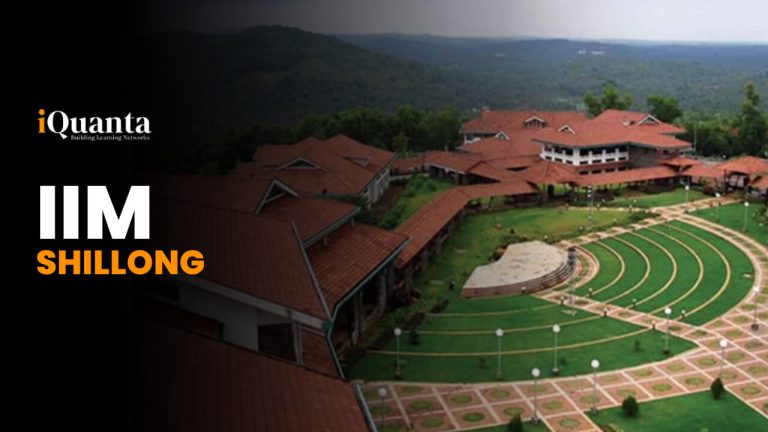 IIM Shillong : Campus, Cutoff, Placement, Alumni & More - iQuanta