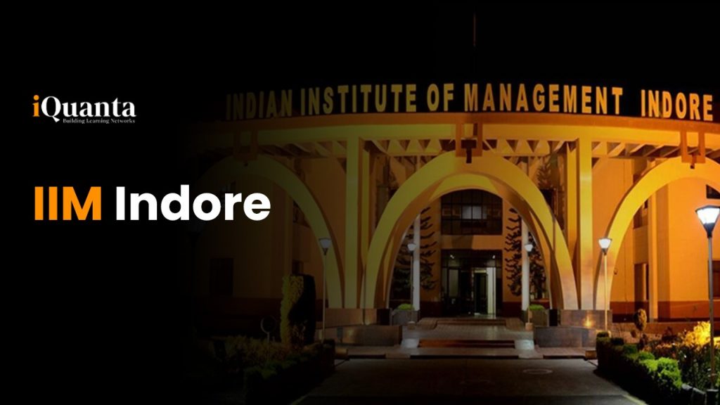IIM Indore : Campus, Courses, Cutoff, Placement, Alumni - iQuanta