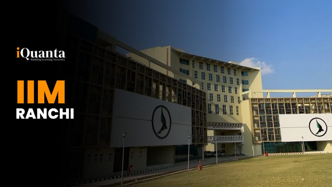 IIM Ranchi : Campus, Cutoffs, Placement, Alumni & More - iQuanta