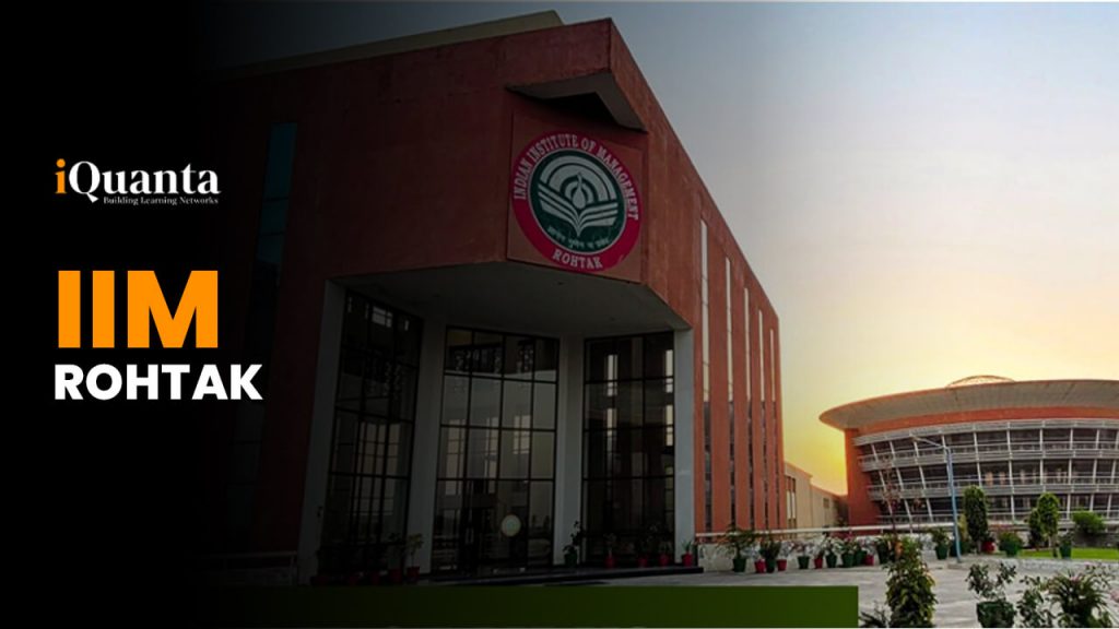 IIM Rohtak : Campus, Cutoffs, Placement, Alumni & More - iQuanta