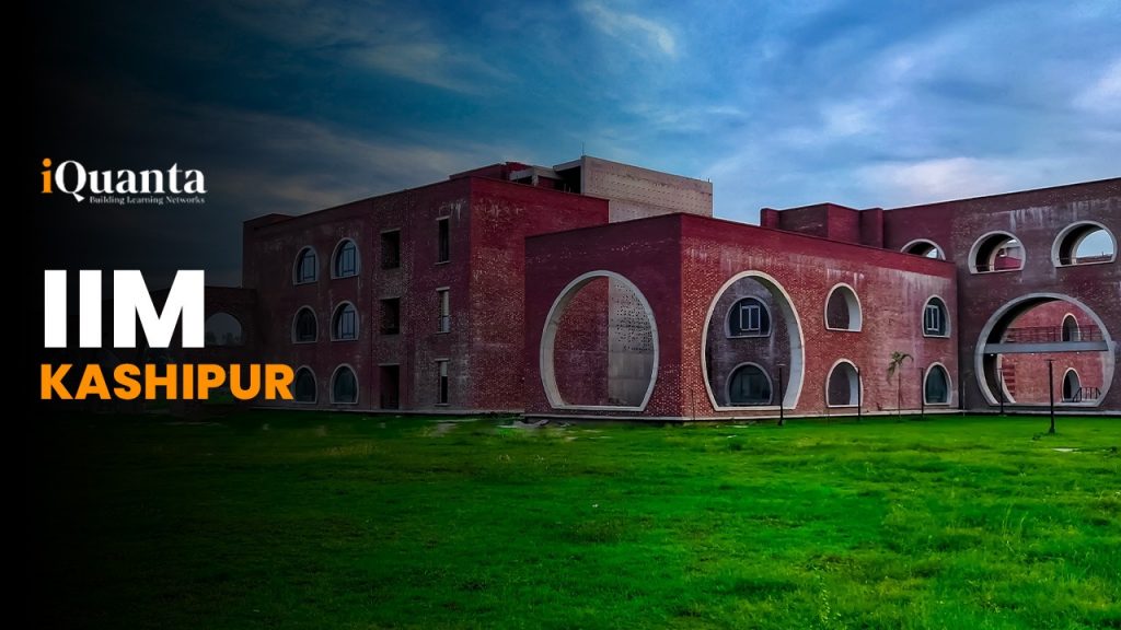 IIM Kashipur : Courses, Campus, Cut-off, Placement, Alumni, More - iQuanta