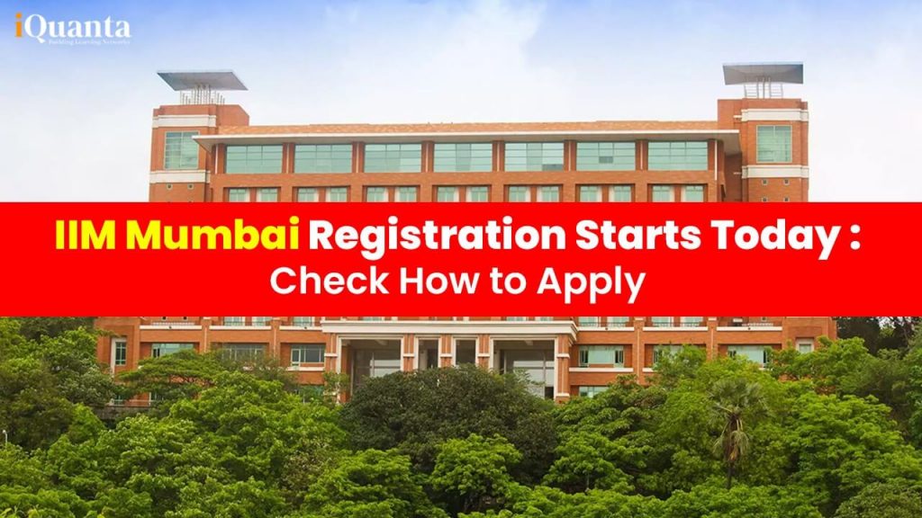 IIM Mumbai Registration Starts Today : Check How to Apply - iQuanta