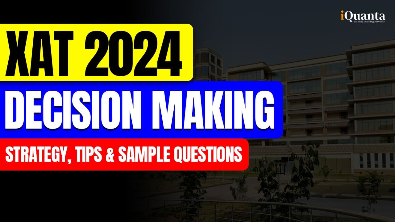 XAT Decision Making 2024: Strategy, Tips & Sample Questions - iQuanta