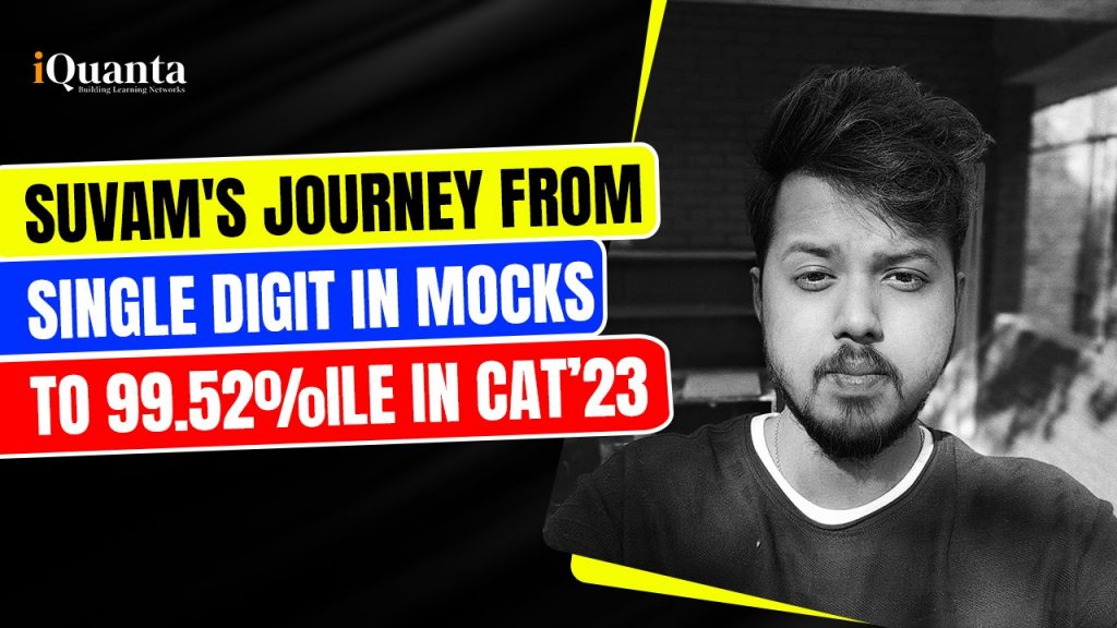 Suvam's Journey From Single Digit in Mocks to 99.52%ile in CAT 2023 ...