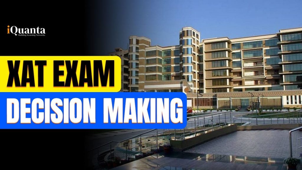 XAT Decision Making 2025: Strategy, Tips & Sample Questions - iQuanta