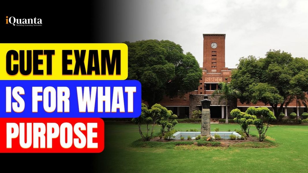 CUET Exam Is For What Purpose? - iQuanta
