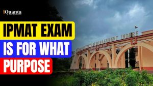 IPMAT Exam Is For What Purpose? - iQuanta