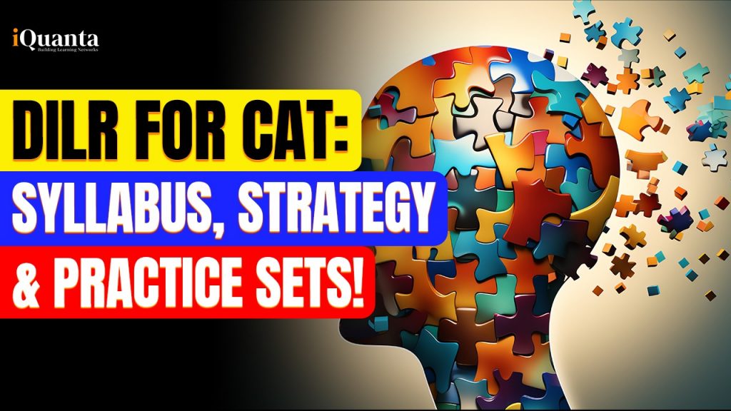 DILR For CAT 2024 : Syllabus, Strategy, and Practice Sets! - iQuanta