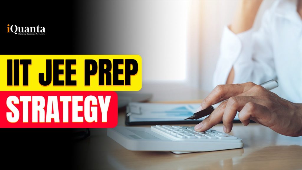 IIT JEE Preparation Strategy 2024 : Study Plan, Strategy & Tips - iQuanta