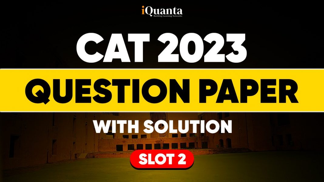 CAT 2023 Slot 2 Question Paper With Solution | VARC, LRDI, QA - iQuanta