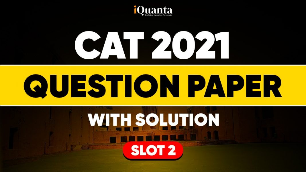 CAT 2021 Slot 2 Question Paper With Solution | VARC, LRDI, QA - iQuanta