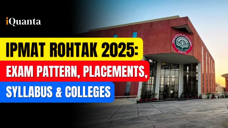IPMAT Rohtak 2025: Exam Pattern, Fees, Syllabus & Placements - iQuanta
