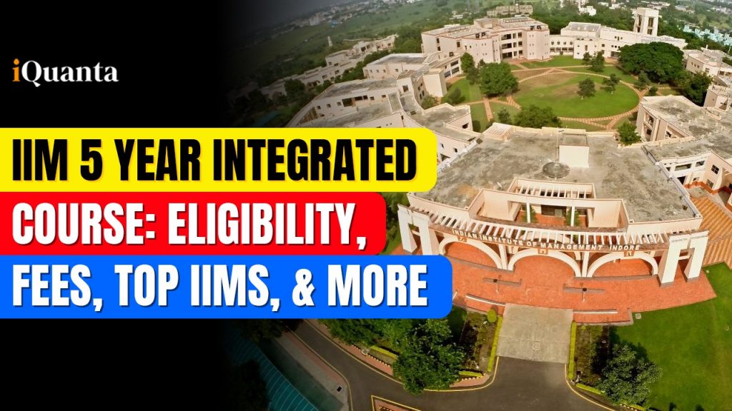 IIM 5-Year Integrated Course: Eligibility, Fees, Top IIMs, and ...