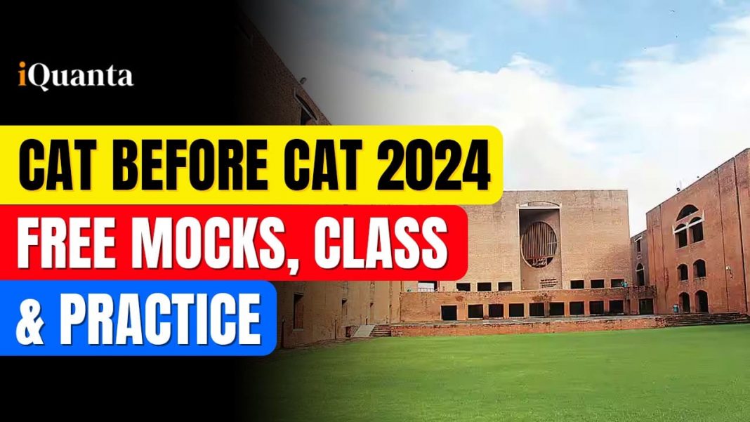 CAT Before CAT 2024 : Free Mocks, Class & Practice - iQuanta