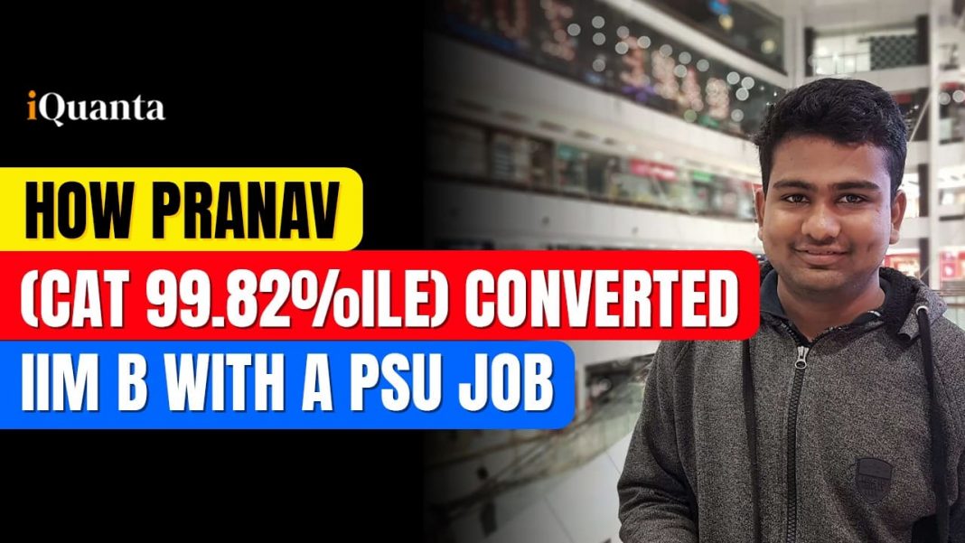 How Pranav (CAT 99.82%ile) Converted IIM B With a PSU Job - iQuanta