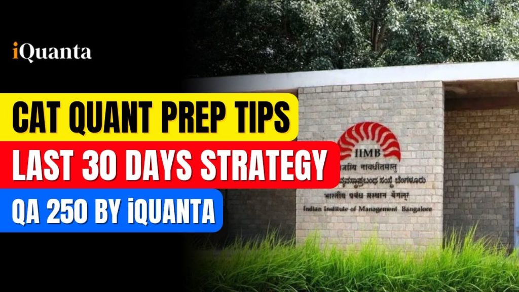 CAT 2024 Quant : QA250, Last 30 Days Strategy, Tips & Resources - iQuanta