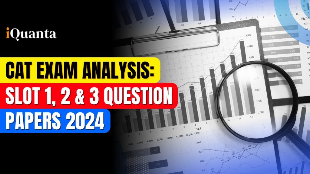 CAT Exam Analysis 2024 - Slot 1, 2 and 3 Question Papers - iQuanta