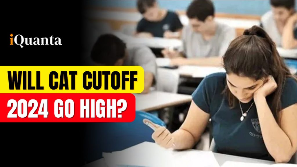 Will CAT Cutoff 2024 Go High? - iQuanta