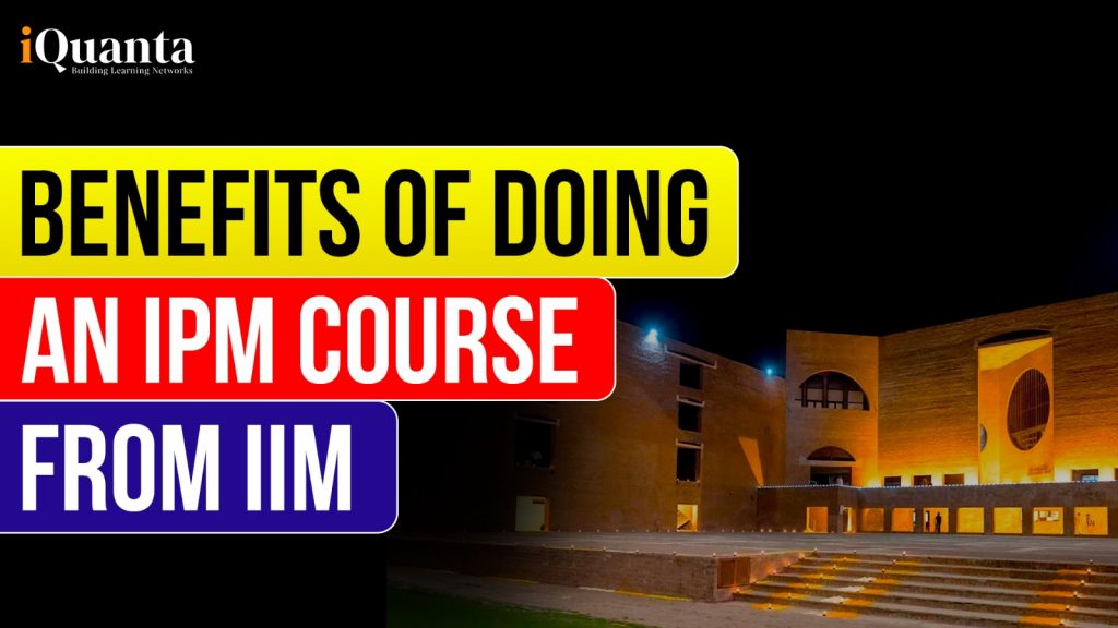 Benefits of Doing an IPM Course from IIM - iQuanta