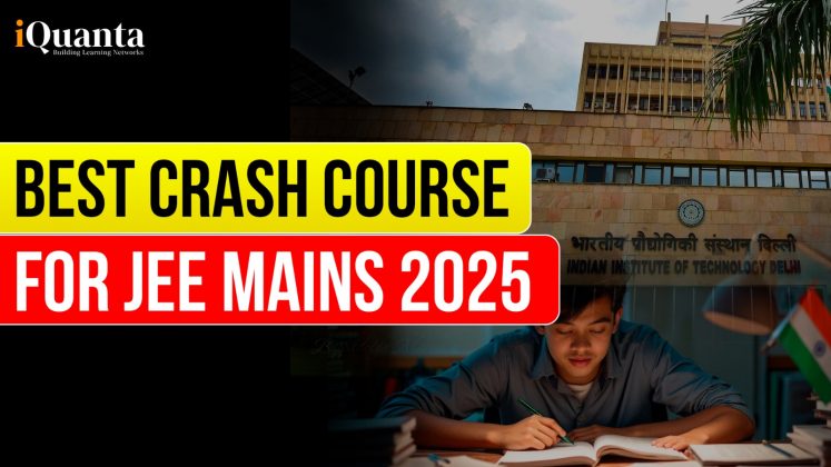 Best Crash Course for JEE Mains 2025 - iQuanta