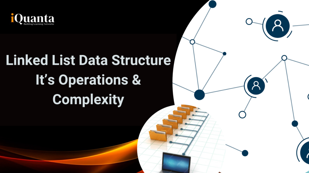 Linked List Data Structure: It's Operations & Complexity - iQuanta