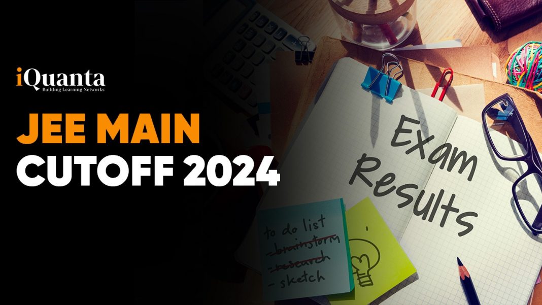 JEE Main Cutoff 2024 for all IITs, NITs & Engineering Colleges - iQuanta