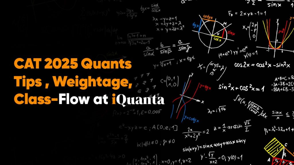 CAT 2025 Quants Tips, Weightage, Class-Flow at iQuanta - iQuanta