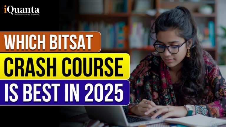 Which BITSAT Crash Course is Best in 2025? - iQuanta