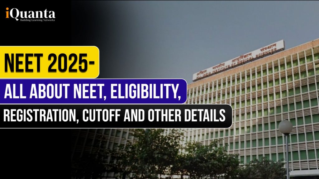NEET 2025 - All About NEET, Eligibility, Registration, Syllabus and ...