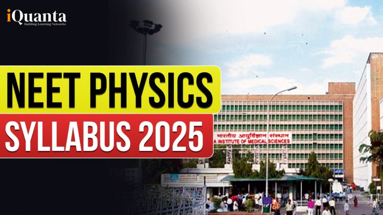 NEET Physics Syllabus 2025 - Know the Detailed Syllabus With Topic Wise Weightage - iQuanta