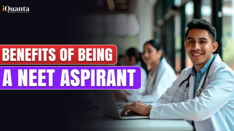 What are the top Benefits of Being a NEET Aspirant? - iQuanta