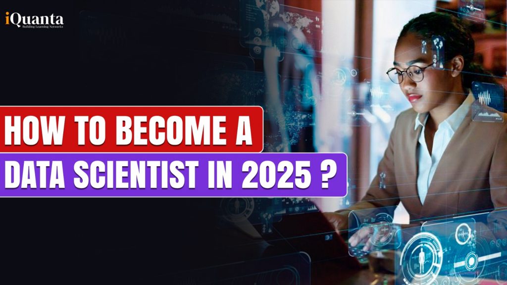 How To Become A Data Scientist in 2025 ? - iQuanta