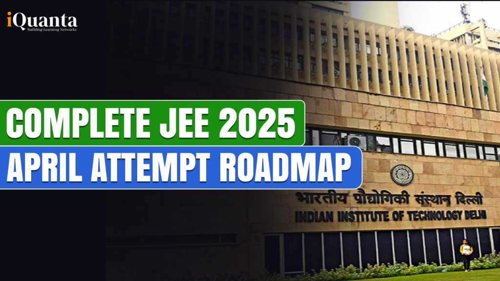 JEE April Attempt 2025 Complete Roadmap - iQuanta