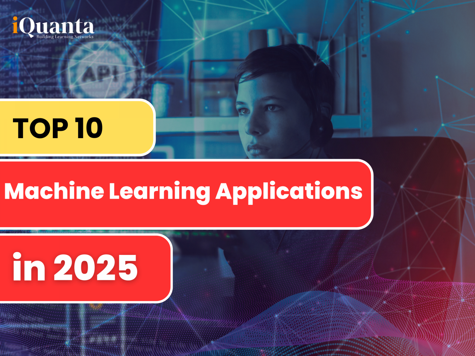 Top 10 Machine Learning Applications in 2025 - iQuanta