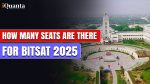 How Many Seats are There for BITSAT 2025? - Know the Branch Wise Seats ...