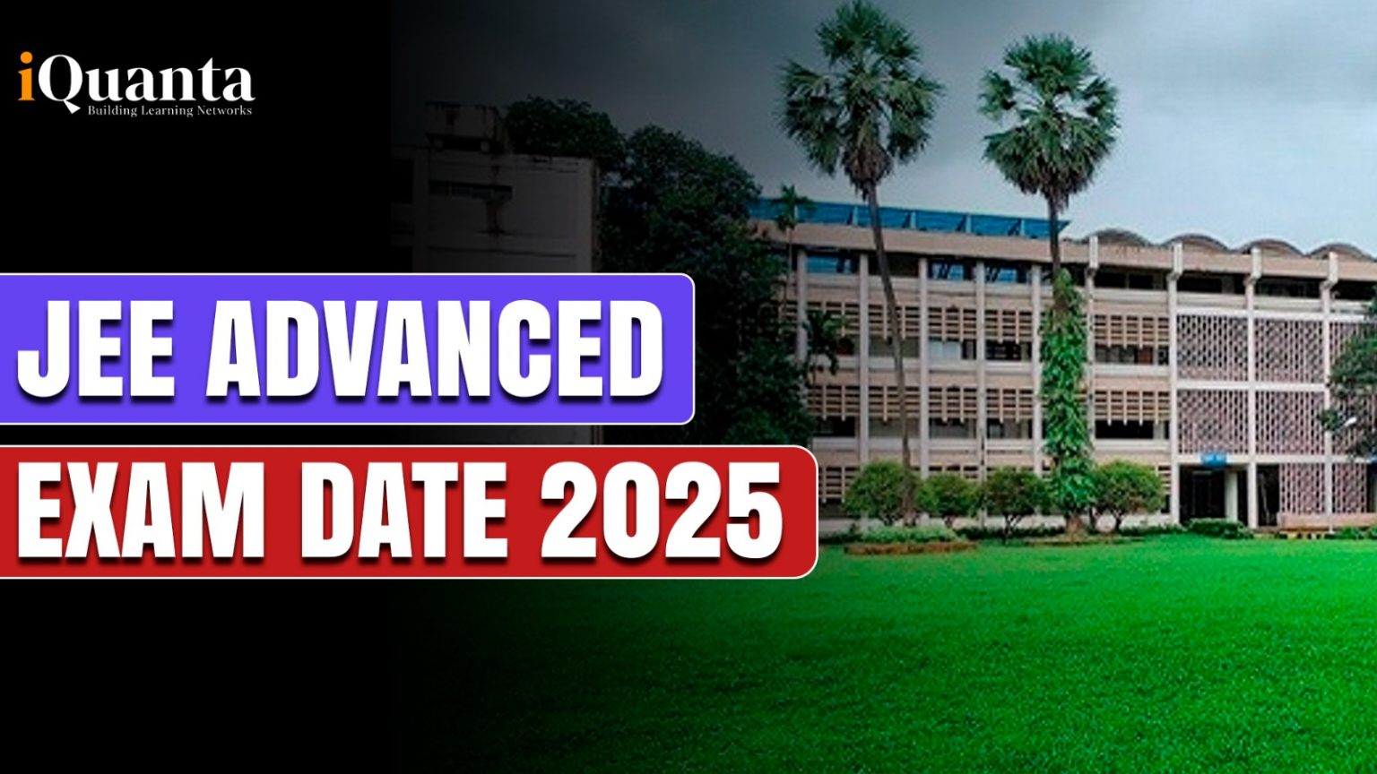 JEE Advanced Exam Date 2025 Out - iQuanta