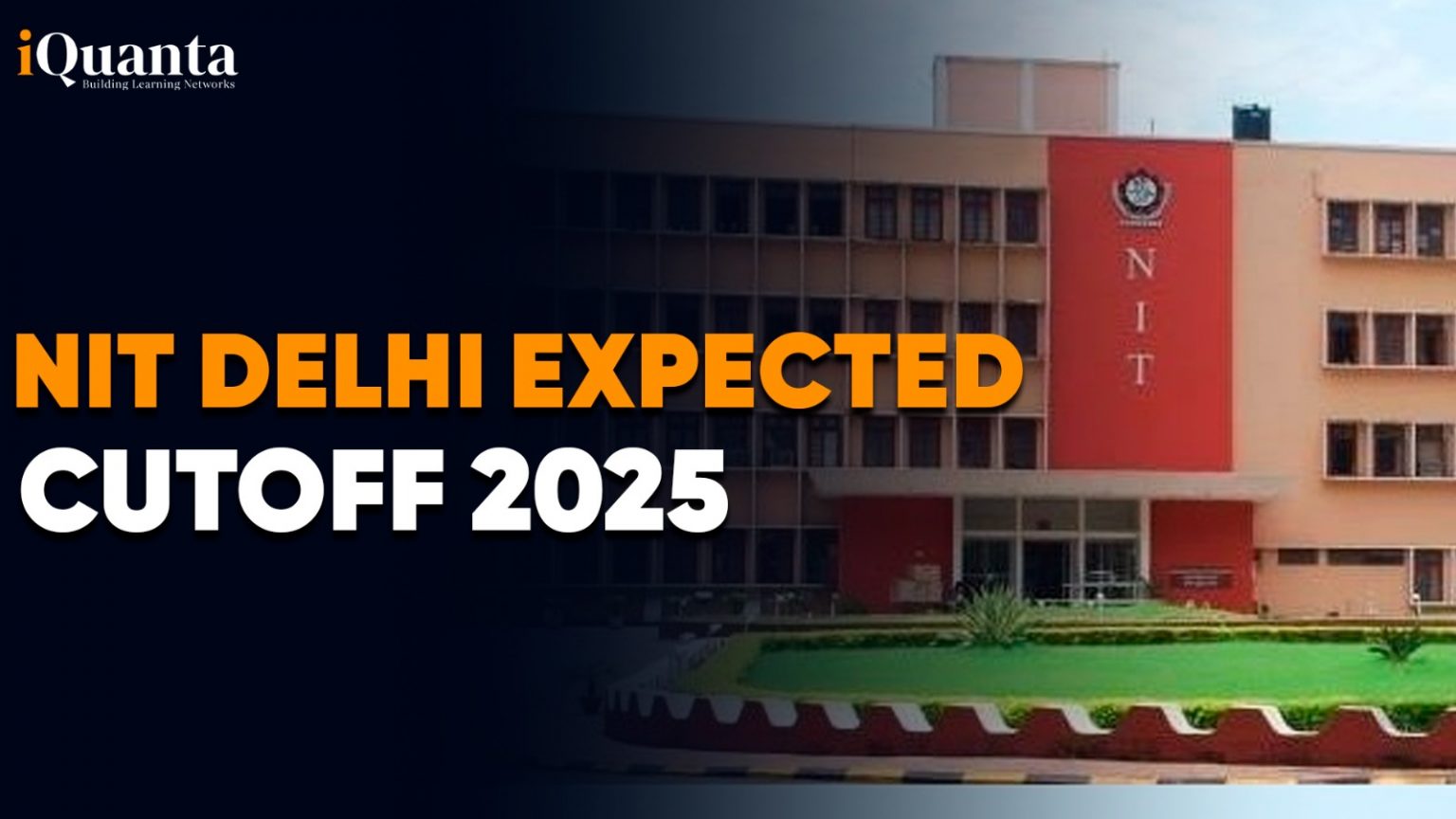 NIT Delhi Cutoff 2025 - Know the Expected JEE Main Cutoff for BTech - iQuanta