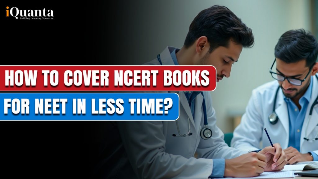 How to Cover NCERT Books for NEET in Less Time? - iQuanta
