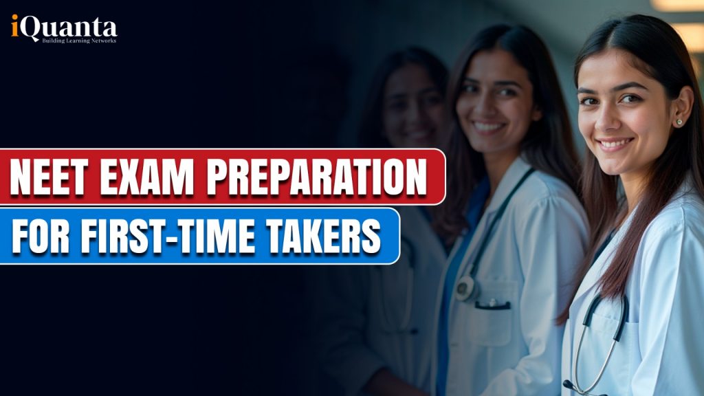 NEET Exam Preparation for First-time Takers, Study Plan, Important Topics - iQuanta