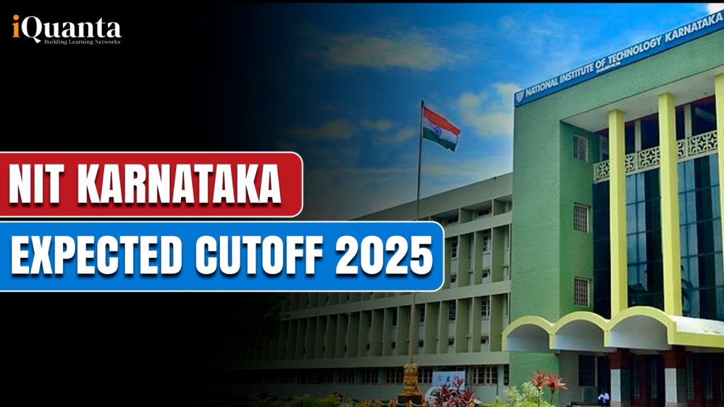 NIT Karnataka Cutoff 2025–Know the JEE Main Expected Cutoff - iQuanta